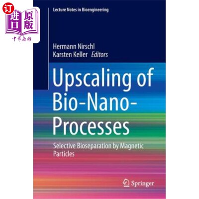 海外直订Upscaling of Bio-Nano-Processes: Selective Bioseparation by Magnetic Particles 生物纳米过程的升级：磁性粒子的选