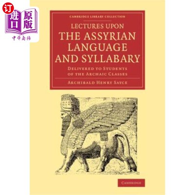 海外直订Lectures Upon the Assyrian Language and Syllabary: Delivered to Students of the  关于亚述语和音节的讲座：面