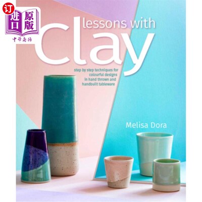 海外直订Lessons with Clay: Step-By-Step Techniques for Colorful Designs in Hand-Thrown a 粘土课程:手扔和手工制作餐