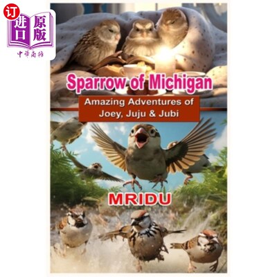 海外直订Sparrows Of Michigan: Adventures of Joey, Juju & Jubi 密歇根麻雀：乔伊，朱朱和朱比的冒险