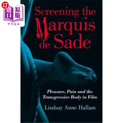 海外直订Screening the Marquis de Sade: Pleasure, Pain and the Transgressive Body in Film 放映《萨德侯爵》：电影中的