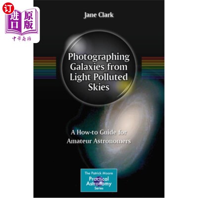 海外直订Photographing Galaxies from Light Polluted Skies: A How-To Guide for Amateur Ast 从光污染的天空拍摄星系：业