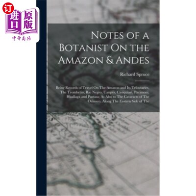 海外直订Notes of a Botanist On the Amazon & Andes: Being Records of Travel On The Amazon 《一位植物学家在亚马逊和安