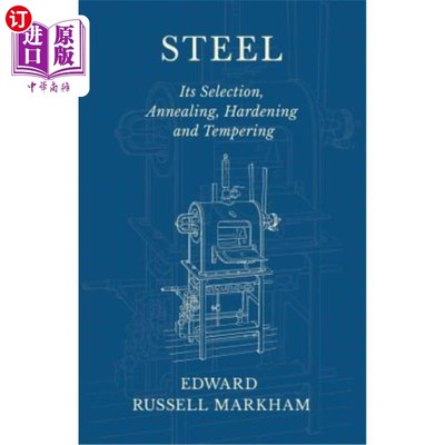 海外直订Steel - Its Selection, Annealing, Hardening and Tempering 钢的选择、退火、淬火和回火