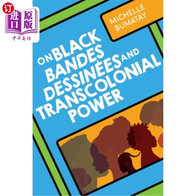 海外直订On Black Bandes Dessinées and Transcolonial Power 论黑人、德辛梅斯和跨殖民权力
