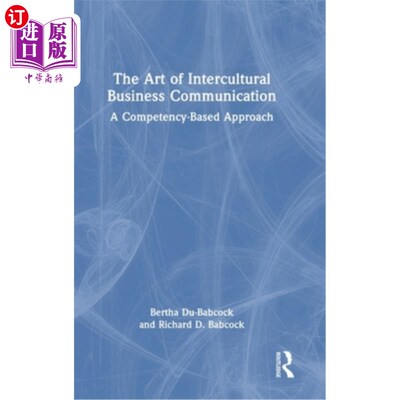 海外直订The Art of Intercultural Business Communication: A Competency-Based Approach 跨文化商务沟通的艺术：基于能力