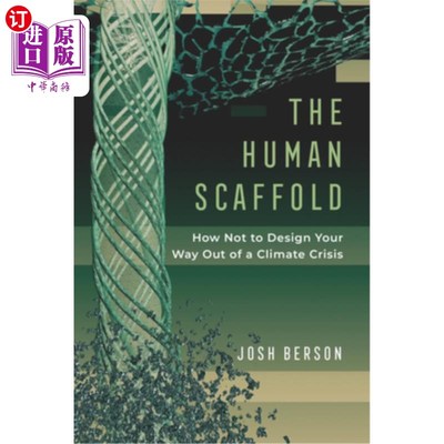 海外直订The Human Scaffold: How Not to Design Your Way Out of a Climate Crisisvolume 2 《人类的脚手架:如何不通过设