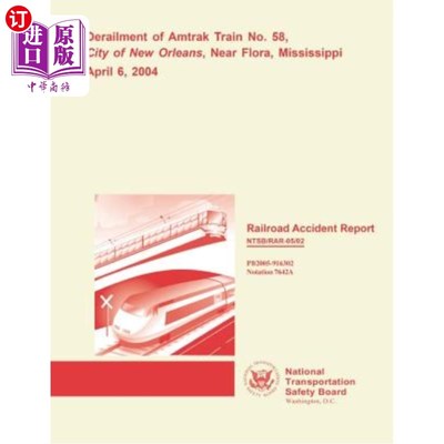 海外直订Railroad Accident Report: Derailment of Amtrak Train No. 58, City of New Orleans 铁路事故报告：美国铁路公司