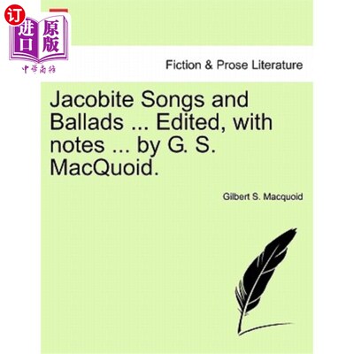 海外直订Jacobite Songs and Ballads ... Edited, with notes ... by G. S. MacQuoid. 雅各比派的歌曲和民谣。。。编辑，带