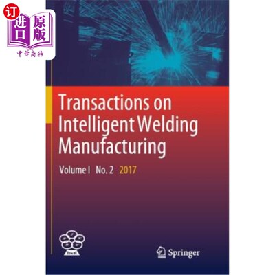 海外直订Transactions on Intelligent Welding Manufacturing: Volume I No. 2 2017 智能焊接制造学报，2017年第2期