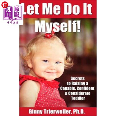 海外直订Let Me Do It Myself: Secrets to Raising a Capable, Confident & Considerate Toddl 让我自己做:培养一个有能力