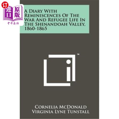 海外直订A Diary with Reminiscences of the War and Refugee Life in the Shenandoah Valley, 一本日记，记录了雪兰多厄山