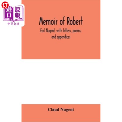 海外直订Memoir of Robert, earl Nugent, with letters, poems, and appendices 罗伯特回忆录，纽金特伯爵，与信件，诗歌和