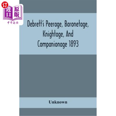 海外直订Debrett'S Peerage, Baronetage, Knightage, And Companionage 1893; In Which Is Inc 1893年德布雷特的贵族、男爵