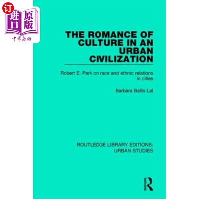 海外直订The Romance of Culture in an Urban Civilisation: Robert E. Park on Race and Ethn 城市文明中的文化浪漫：罗伯
