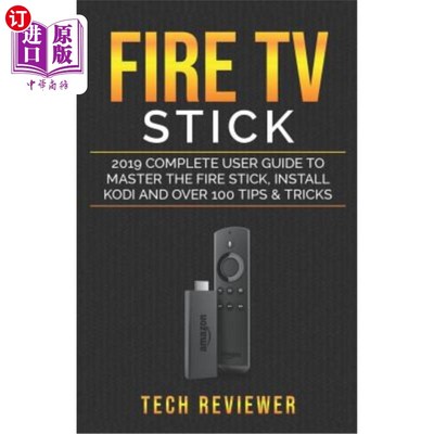 海外直订Fire TV Stick; 2019 Complete User Guide to Master the Fire Stick, Install Kodi a Fire电视棒;20