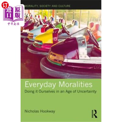 海外直订Everyday Moralities: Doing It Ourselves in an Age of Uncertainty 日常道德：在不确定的时代自己做