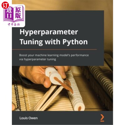 海外直订Hyperparameter Tuning with Python: Boost your machine learning model's performan 使用Python进行