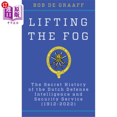 海外直订Lifting the Fog: The Secret History of the Dutch Defense Intelligence and Securi 揭开迷雾：荷兰国防情报和安