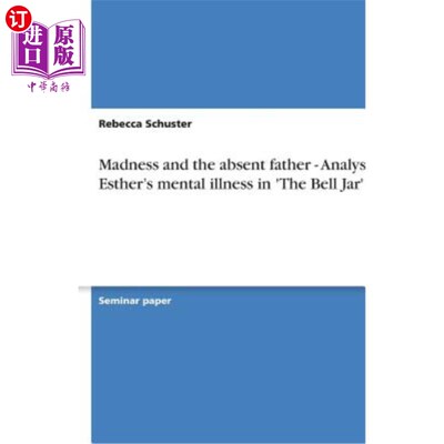 海外直订Madness and the Absent Father - Analysis of Esther's Mental Illness in 'The Bell 疯狂与缺席的父亲——《钟罩
