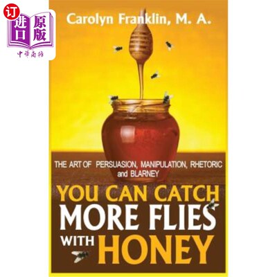 海外直订You Can Catch More Flies with Honey: The Art of Rhetoric, Persuasion, Manipulati 你可以用蜂蜜捕捉更多的苍蝇