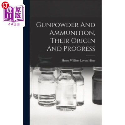 海外直订Gunpowder And Ammunition, Their Origin And Progress 《火药和弹药的起源与发展