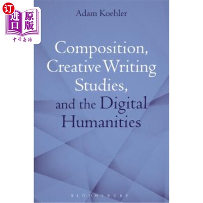 海外直订Composition, Creative Writing Studies, and the Digital Humanities 作文、创意写作研究和数字人文学科