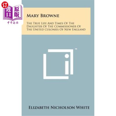 海外直订Mary Browne: The True Life and Times of the Daughter of the Commissioner of the  玛丽·布朗：新英格兰联合殖