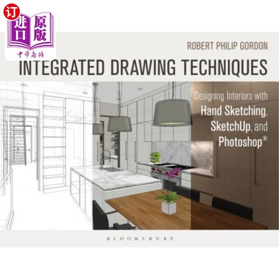 海外直订Integrated Drawing Techniques: Designing Interiors with Hand Sketching, Sketchup 综合绘图技术:用手绘