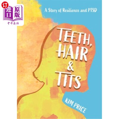 海外直订医药图书Teeth, Hair & Tits: A Story of Resilience and PTSD 牙齿，头发和乳房:一个关于恢复力和创伤后应激障碍