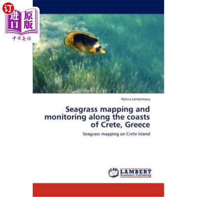 Seagrass mapping and monitoring along the coasts of Crete, Greece 希腊克里特海岸海草测绘与监测【中商原版】