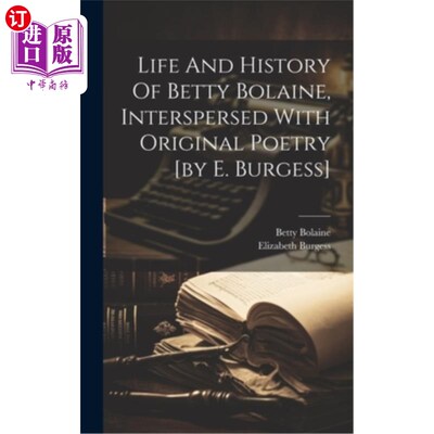 海外直订Life And History Of Betty Bolaine, Interspersed With Original Poetry [by E. Burg 贝蒂·波莲的生平与历史，穿