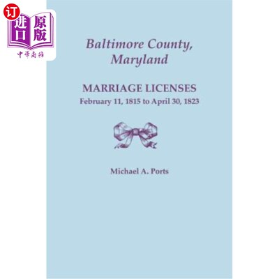 海外直订Baltimore County, Maryland, Marriage Licenses, February 11, 1815 - April 30, 182 马里兰州巴尔的摩县，1815年