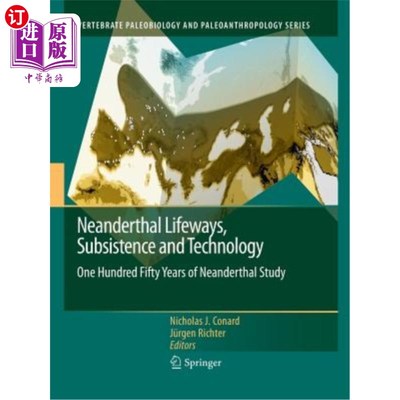海外直订Neanderthal Lifeways, Subsistence and Technology: One Hundred Fifty Years of Nea 尼安德特人的生活方式，生存
