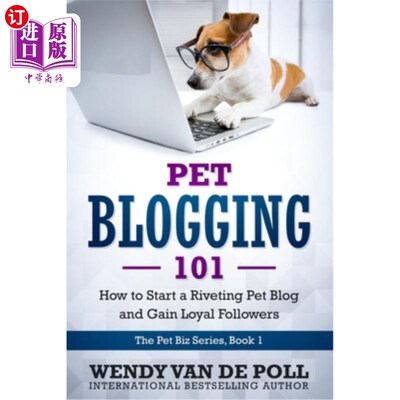 海外直订Pet Blogging 101: How to Start a Riveting Pet Blog and Gain Loyal Followers 宠物博客101:如何开始一个吸引人