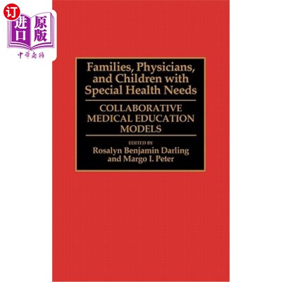 海外直订医药图书Families, Physicians, and Children with Special Health Needs: Collaborative Medi 有特殊健康需求的家