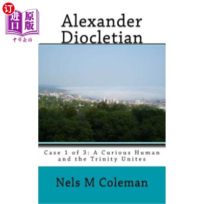 海外直订Alexander Diocletian: Case 1 of 3: A Curious Human and the Trinity Unites 亚历山大·戴克里先：案例1/3：好奇