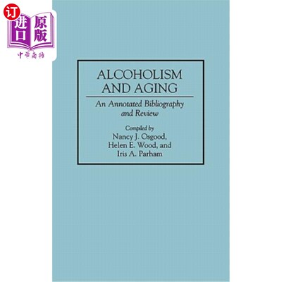 海外直订Alcoholism and Aging: An Annotated Bibliography and Review