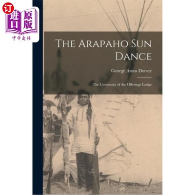 海外直订The Arapaho Sun Dance: The Ceremony of the Offerings Lodge 阿拉帕霍太阳舞:供品小屋的仪式