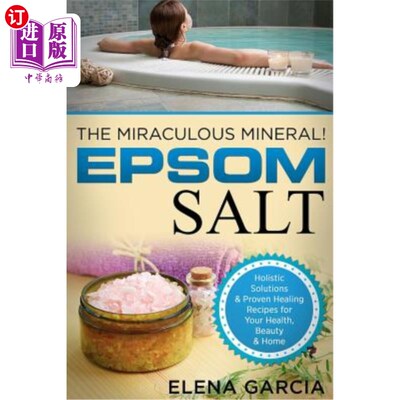 Epsom Salt: The Miraculous Mineral!: Holistic Solutions & Proven Healing Recipes 爱普索姆盐：神奇的矿物！：【中商原版】