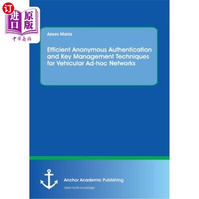海外直订Efficient Anonymous Authentication and Key Management Techniques for Vehicular A 基于车辆自组网的高效匿名认