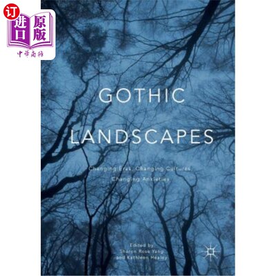 海外直订Gothic Landscapes: Changing Eras, Changing Cultures, Changing Anxieties 哥特景观:变化的时代，变化的文化，变