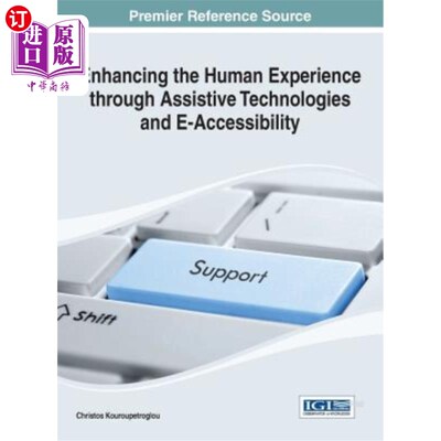 海外直订Enhancing the Human Experience Through Assistive Technologies and E-Accessibilit 通过辅助技术和电子访问增强