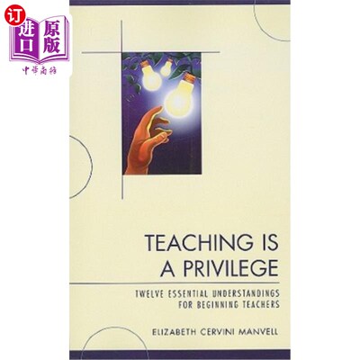 海外直订Teaching Is a Privilege: Twelve Essential Understandings for Beginning Teachers 教学是一种特权:初任教师的十