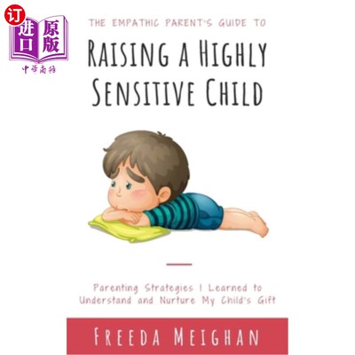 海外直订The Empathic Parent's Guide to Raising a Highly Sensitive Child: Parenting Strat 《培养一个高度敏感的孩子的