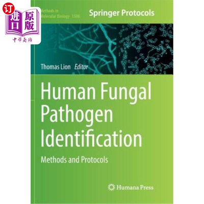 海外直订Human Fungal Pathogen Identification: Methods and Protocols 人类真菌病原体鉴定：方法和方案