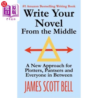 海外直订Write Your Novel From The Middle: A New Approach for Plotters, Pantsers and Ever 从中间开始写你的小说：一种