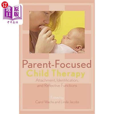 海外直订医药图书Parent-Focused Child Therapy: Attachment, Identification, and Reflective Functio 以父母为中心的儿童