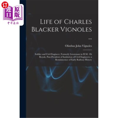 海外直订Life of Charles Blacker Vignoles ...: Soldier and Civil Engineer, Formerly Lieut 查尔斯·布莱克·维尼奥尔斯的