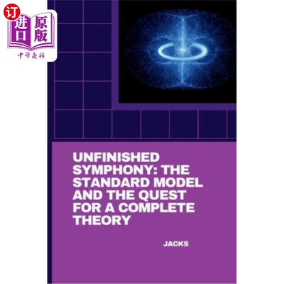 海外直订Unfinished Symphony: The Standard Model and the Quest for a Complete Theory 未完成的交响曲：标准模型和对完
